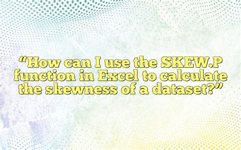 How Can I Use The Skewp Function In Excel To Calculate The Skewness