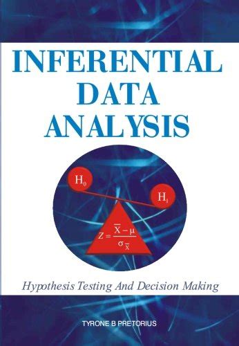 Inferential Data Analysis Hypothesis Testing And Decision Making Tyrone B Pretorius