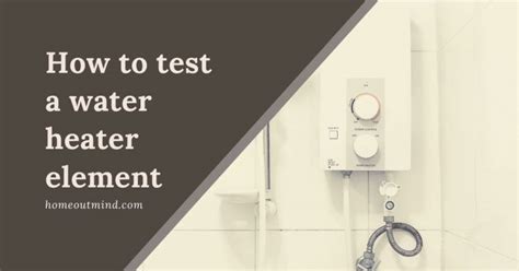 How To Test A Water Heater Element Home Out Mind