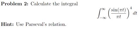 Solved Problem 2 Calculate the integral πtsin πt 4dt Chegg com