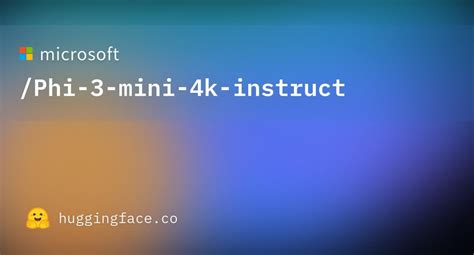 Microsoftphi 3 Mini 4k Instruct · Hugging Face Rcustomai