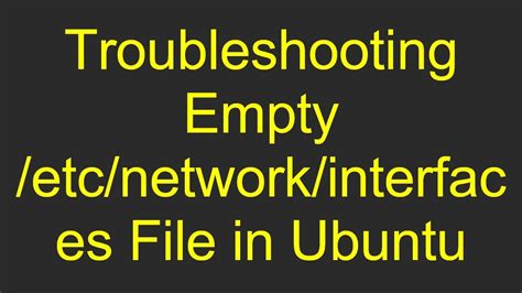 Troubleshooting Empty Etcnetworkinterfaces File In Ubuntu Youtube