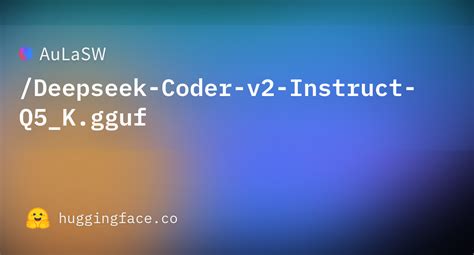 Aulaswdeepseek Coder V2 Instruct Q5kgguf At Main