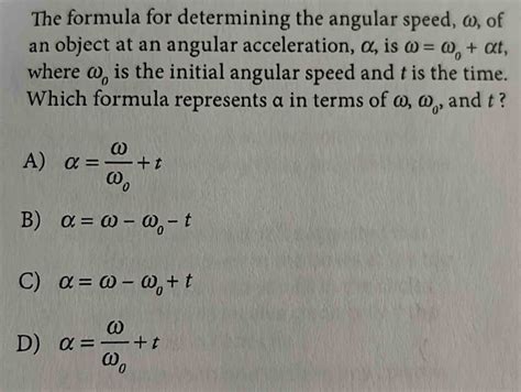 Solved The formula for determining the angular speed ω of an object at an angular