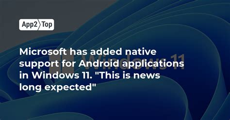 Microsoft Has Added Native Support For Android Apps In Windows 11 This Is Long Awaited News