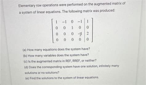 Solved Elementary Row Operations Were Performed On The