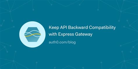 keep api backward compatibility with express gateway by auth0 medium