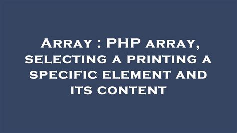 Array Php Array Selecting A Printing A Specific Element And Its