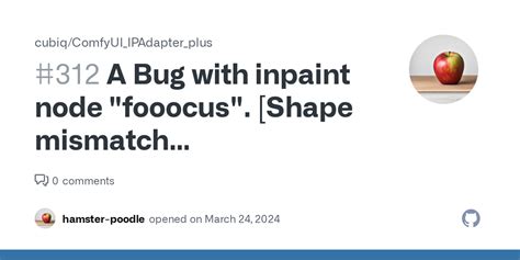 A Bug With Inpaint Node Fooocus Shape Mismatch Diffusion Model Issue 312 Cubiq ComfyUI