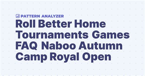Roll Better Home Tournaments Games Faq Naboo Autumn Camp Royal Open Pattern Analyzer