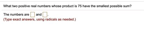 Solved What Two Positive Real Numbers Whose Product Is 75 Have The