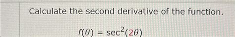 Solved Calculate The Second Derivative Of The