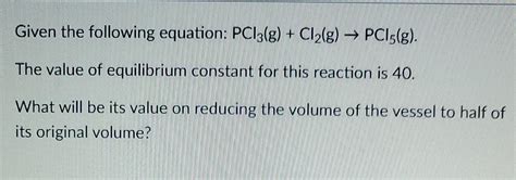Solved Given The Following Equation Pcl3 G Cl2 G →pcl5