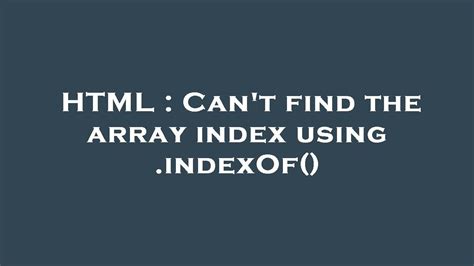 Html Cant Find The Array Index Using Indexof Youtube