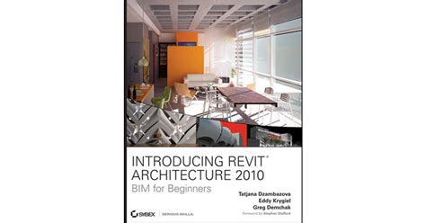 Introducing Revit Architecture 2010 BIM For Beginners Book