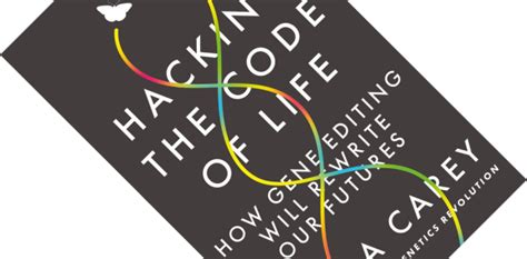 Book Review Hacking The Code Of Life How Gene Editing Will Rewrite Our Futures The