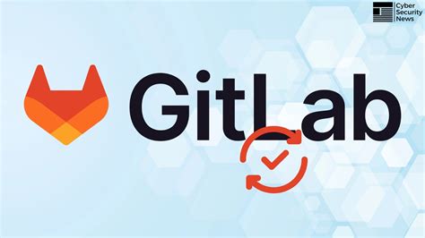 Gitlab Security Update Patch For Multiple Vulnerabilities In Community And Enterprise Edition