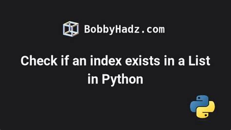 Check If An Index Exists In A List In Python Bobbyhadz