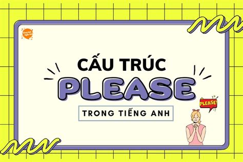Cấu Trúc Please Định Nghĩa Và Bài Tập Chi Tiết Nhất