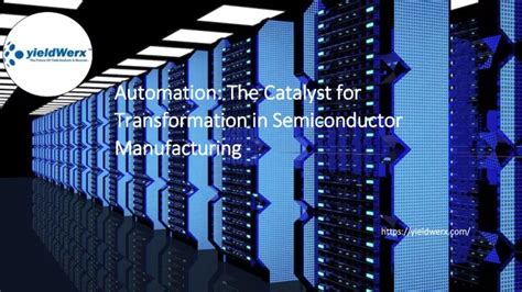 Ppt Automation The Catalyst For Transformation In Semiconductor Manufacturing Powerpoint