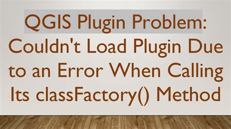 Qgis Plugin Problem Couldnt Load Plugin Due To An Error When Calling Its Classfactory Method