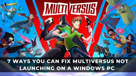 Ways You Can Fix MultiVersus Not Launching On A Windows PC