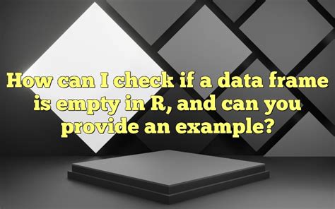 How Can I Check If A Data Frame Is Empty In R And Can You Provide An Example