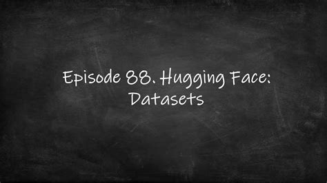 Episode 88 Hugging Face Datasets YouTube