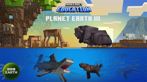 Bbc Earth And Minecraft Education Return With Planet Earth Iii World