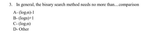 Solved 3 In General The Binary Search Method Needs No More Chegg