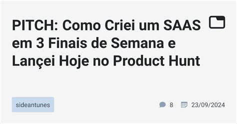 Pitch Como Criei Um Saas Em 3 Finais De Semana E Lançei Hoje No