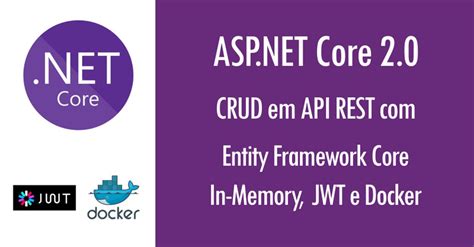 asp core 2 0 crud em api utilizando jwt ef core inmemory e docker