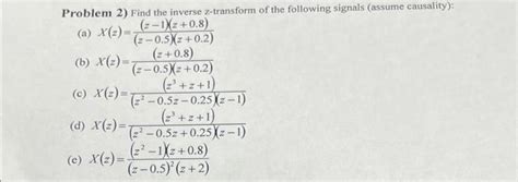 Problem 2 Find The Inverse Z Transform Of The Chegg Com