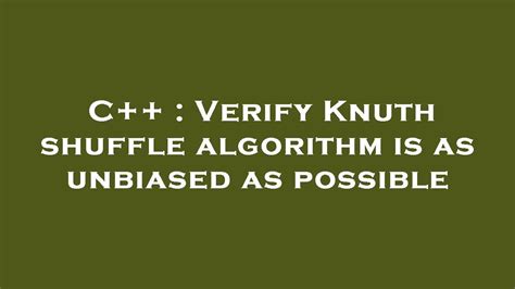 C Verify Knuth Shuffle Algorithm Is As Unbiased As Possible Youtube