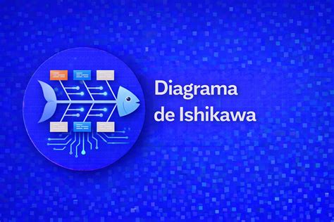 Diagrama De Ishikawa Qué Es Usos Y Cómo Aplicarlo Paso A Paso
