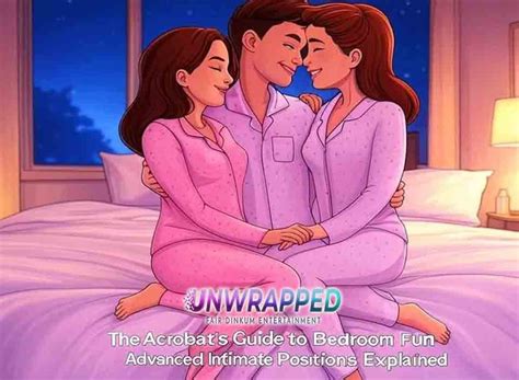 The Acrobats Guide To Bedroom Fun Advanced Positions Explained