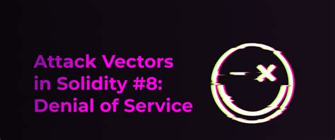 Attack Vectors In Solidity 8 Denial Of Service Dev Community