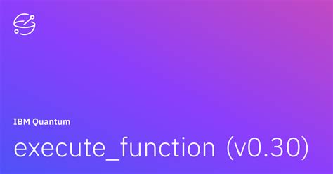 Executefunction V030 Ibm Quantum Documentation
