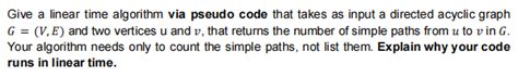 Solved Give A Linear Time Algorithm Via Pseudo Code That