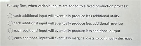 Solved For Any Firm When Variable Inputs Are Added To A