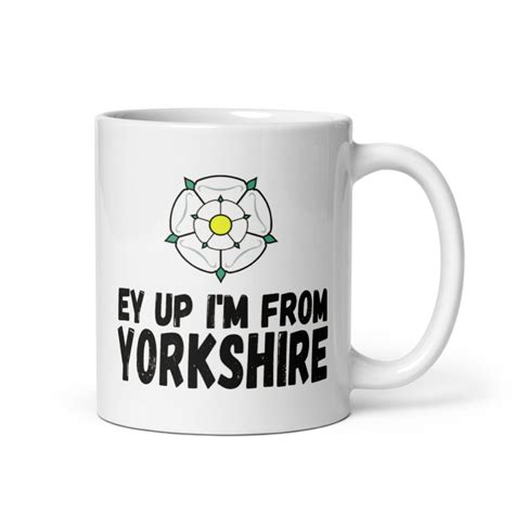 Ey Up Im From Yorkshire Mug Yorkshire T Shirts