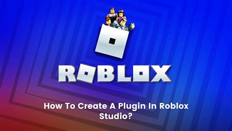 How To Create A Plugin In Roblox Studio 2022 Quick Easy Ways BrightChamps Blog