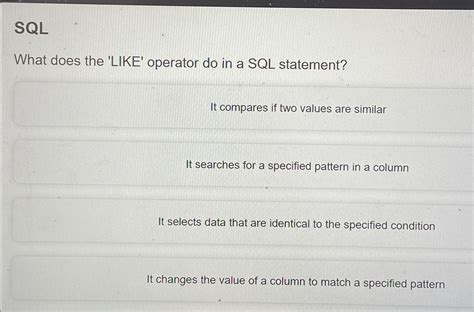 Solved Sqlwhat Does The Like Operator Do In A Sql