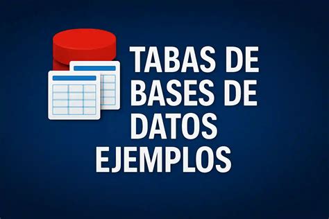 Tablas De Bases De Datos Ejemplos Claros Para Entender Cómo Organizar