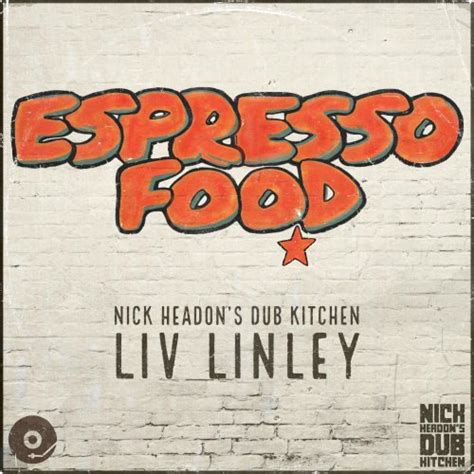 Nick Headons Dub Kitchen Espresso Food Feat Liv Linley Lyrics Musixmatch
