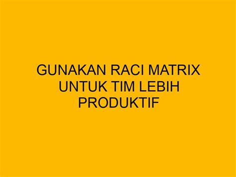 Gunakan Raci Matrix Untuk Tim Lebih Produktif