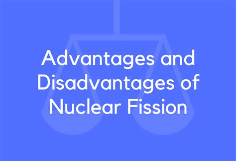 18 Advantages And Disadvantages Of Nuclear Fission