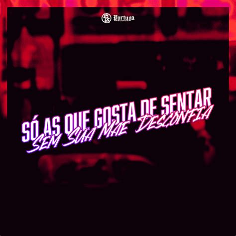 S As Que Gosta De Sentar Sem Sua M E Desconfia Single Lbum De Mc Menor Pl Mc Fp Mohammed