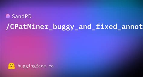Sandpdcpatminerbuggyandfixedannotated · Datasets At Hugging Face