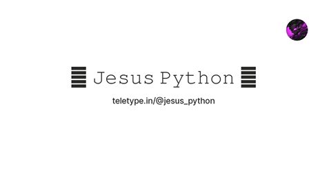 🥀 𝙹𝚎𝚜𝚞𝚜 𝙿𝚢𝚝𝚑𝚘𝚗 🥀 — Teletype